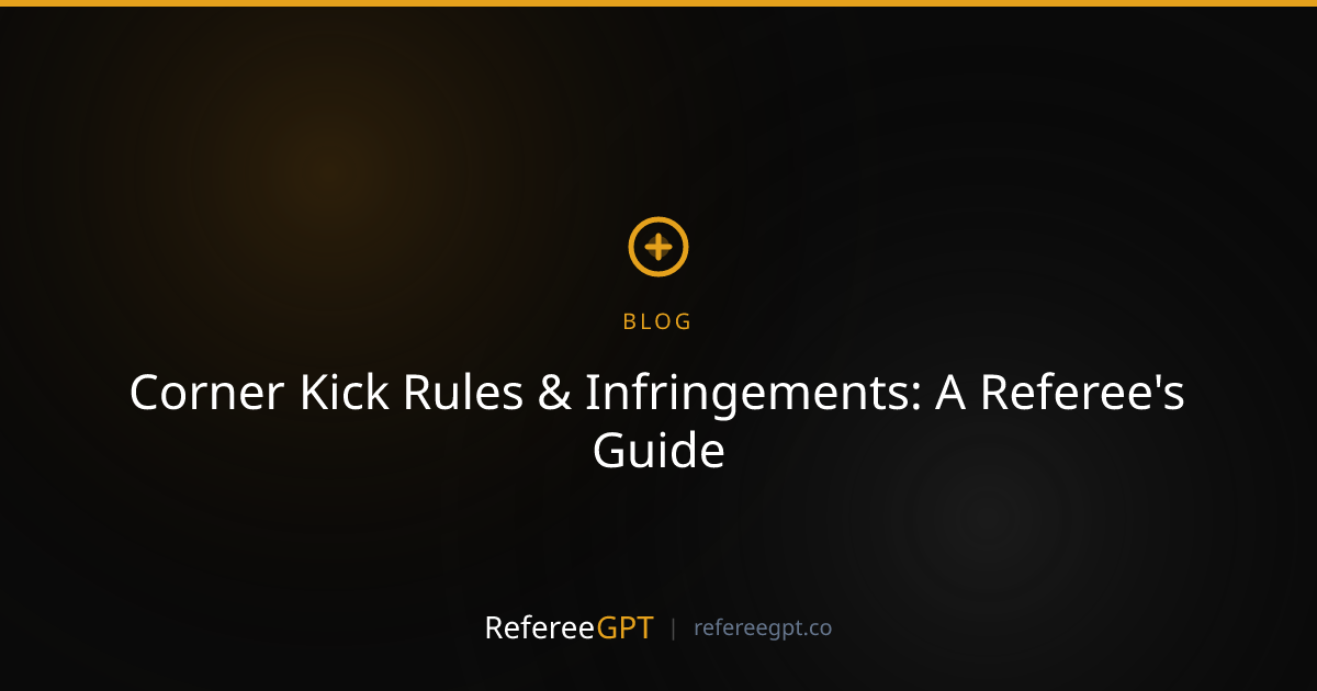 Corner Kick Rules and Common Infringements: A Comprehensive Guide for ...